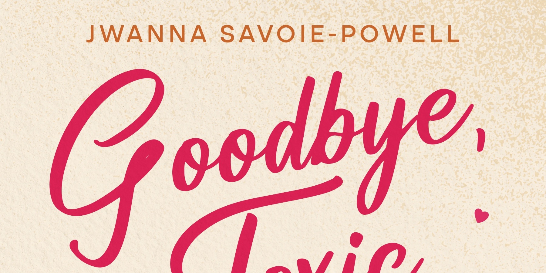 Goodbye, Toxic: Stepping into Self-Love and Freedom